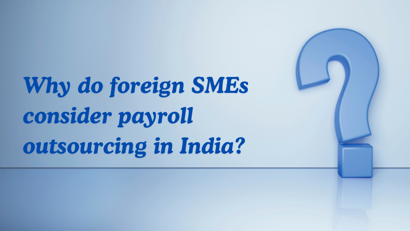 Why do foreign SMEs outsource payroll to India? - Blog | Payroll | Tax ...